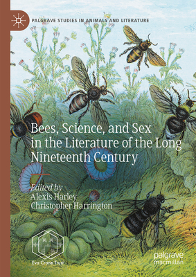 Bees, Science, and Sex in the Literature of the Long Nineteenth Century.